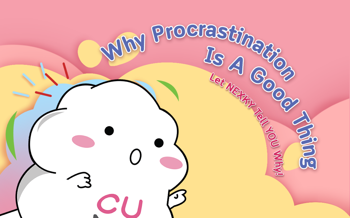 Why Procrastination Is A Good Thing – CU NEX Popular Stories